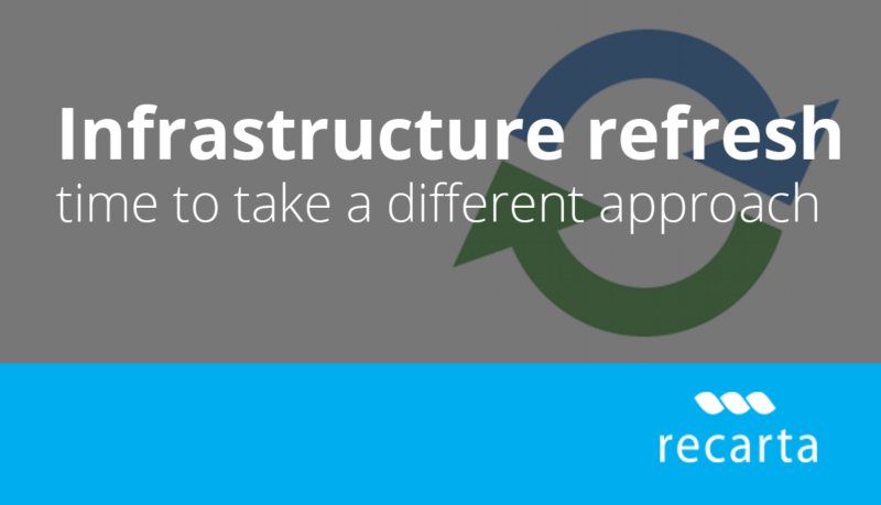 Infrastructure Refresh – time to take a different approach… - Recarta ...