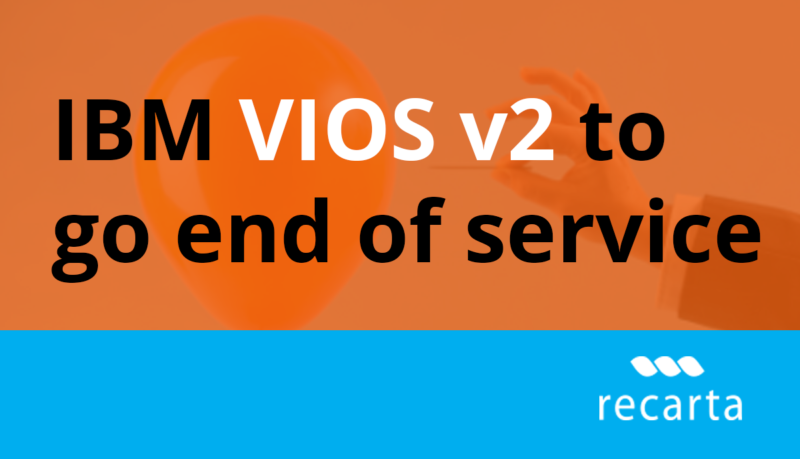 IBM VIOS V2 to go End of Service! - Recarta - Dependable IT ...