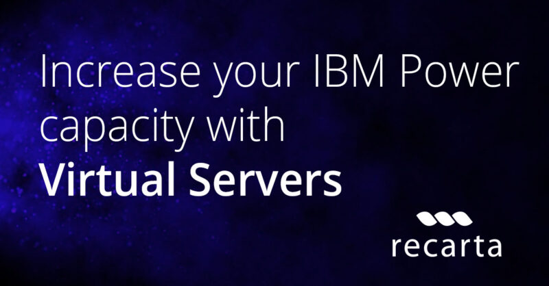 Extend your IBM Power Capability with virtual servers - Recarta - Dependable IT Infrastructure ...