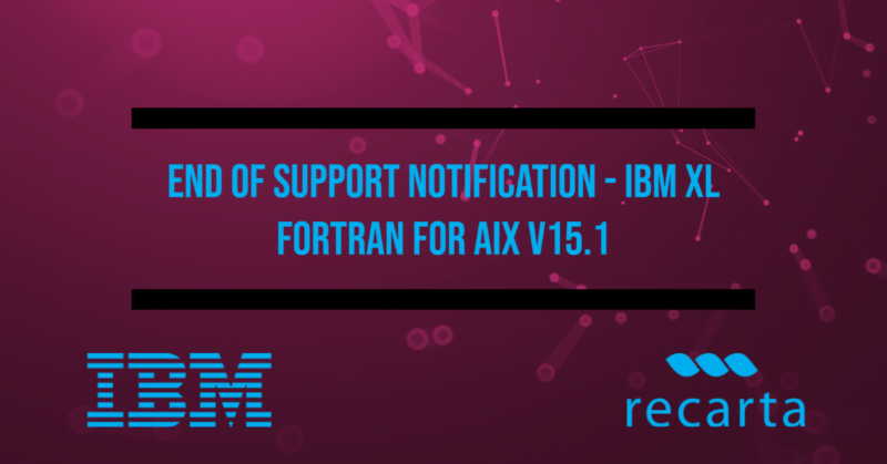 End of Support Notification – IBM XL Fortran for AIX v15.1 - Recarta ...