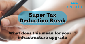 The Super Deduction Tax break – what does this mean for your IT infrastructure upgrade - Recarta ...