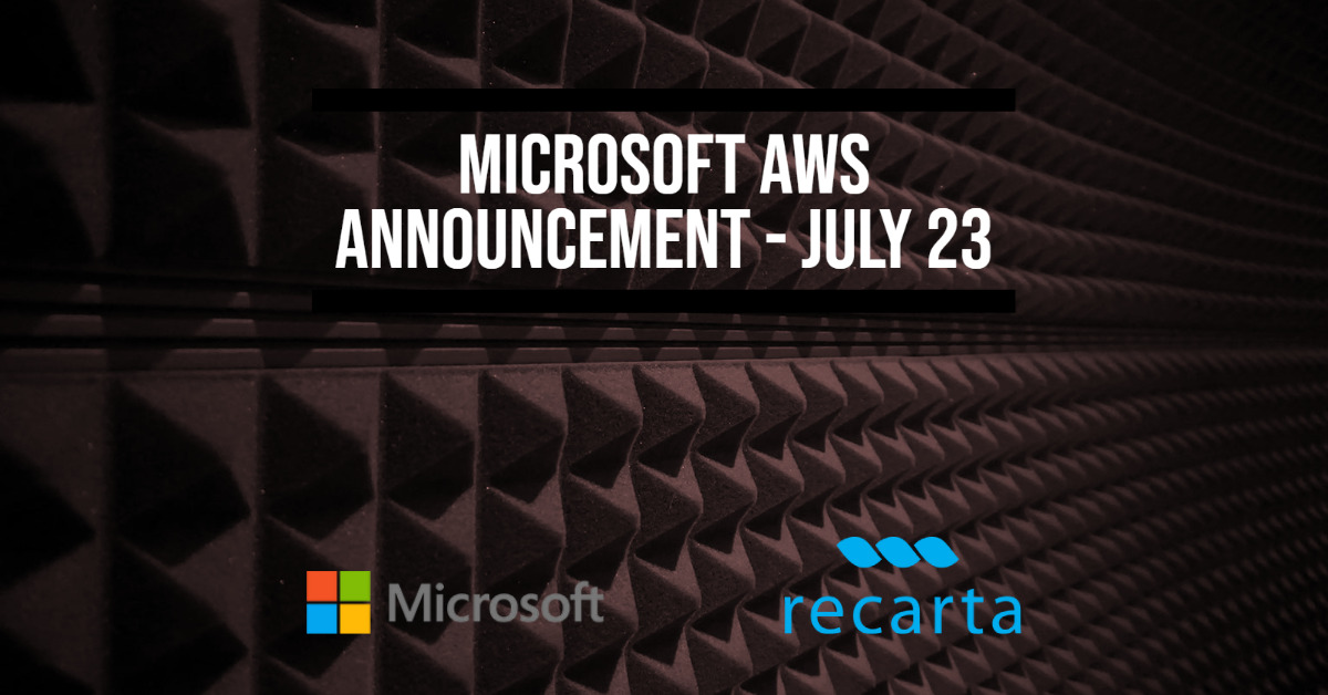 Microsoft AWS Announcement – July 23 - Recarta - Dependable IT ...