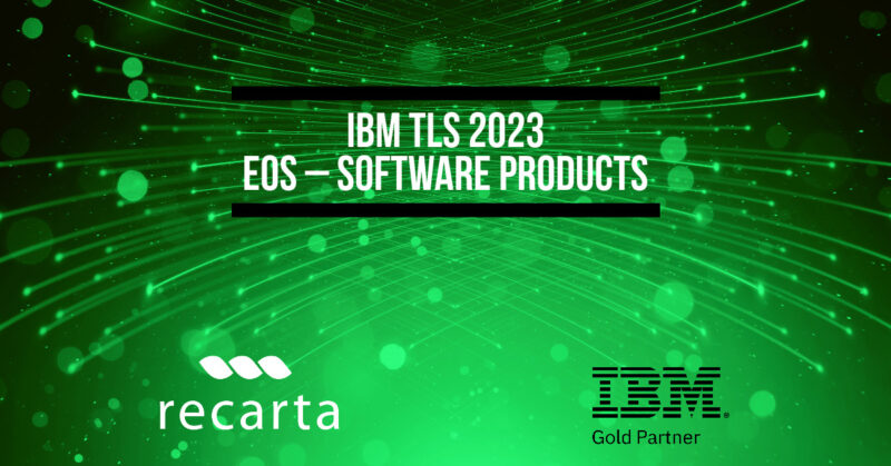 IBM TLS 2023 End of Service – Software Products - Recarta - Dependable ...