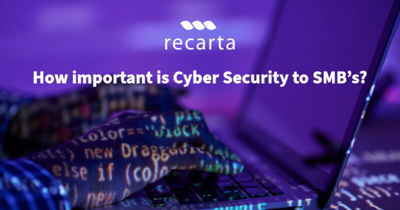 How important is Cyber Security to SMB’s? - Recarta - Dependable IT ...